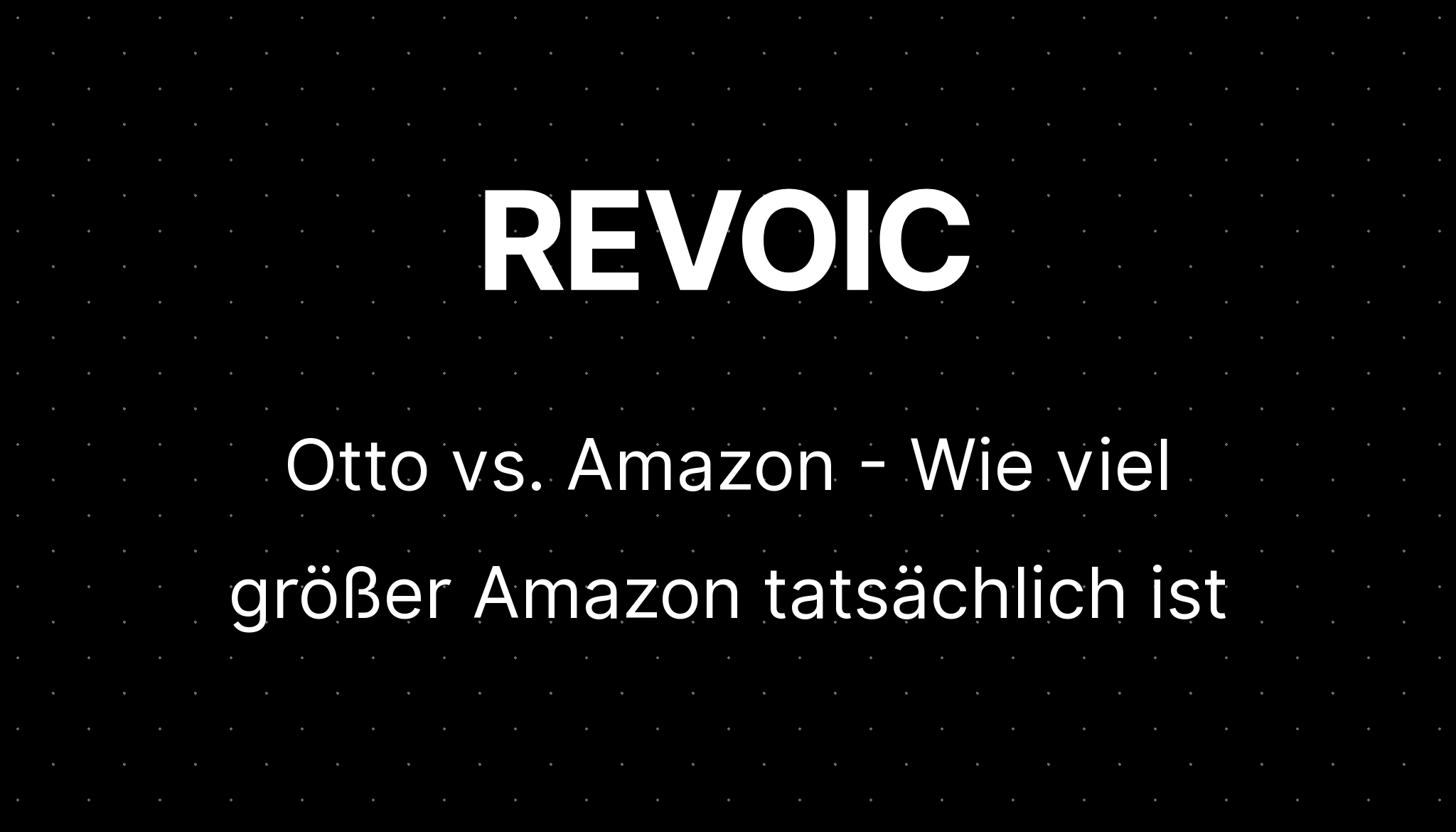 Otto vs. Amazon - Wie viel größer Amazon tatsächlich ist | REVOIC Otto vs. Amazon - Wie viel größer Amazon tatsächlich ist | REVOIC